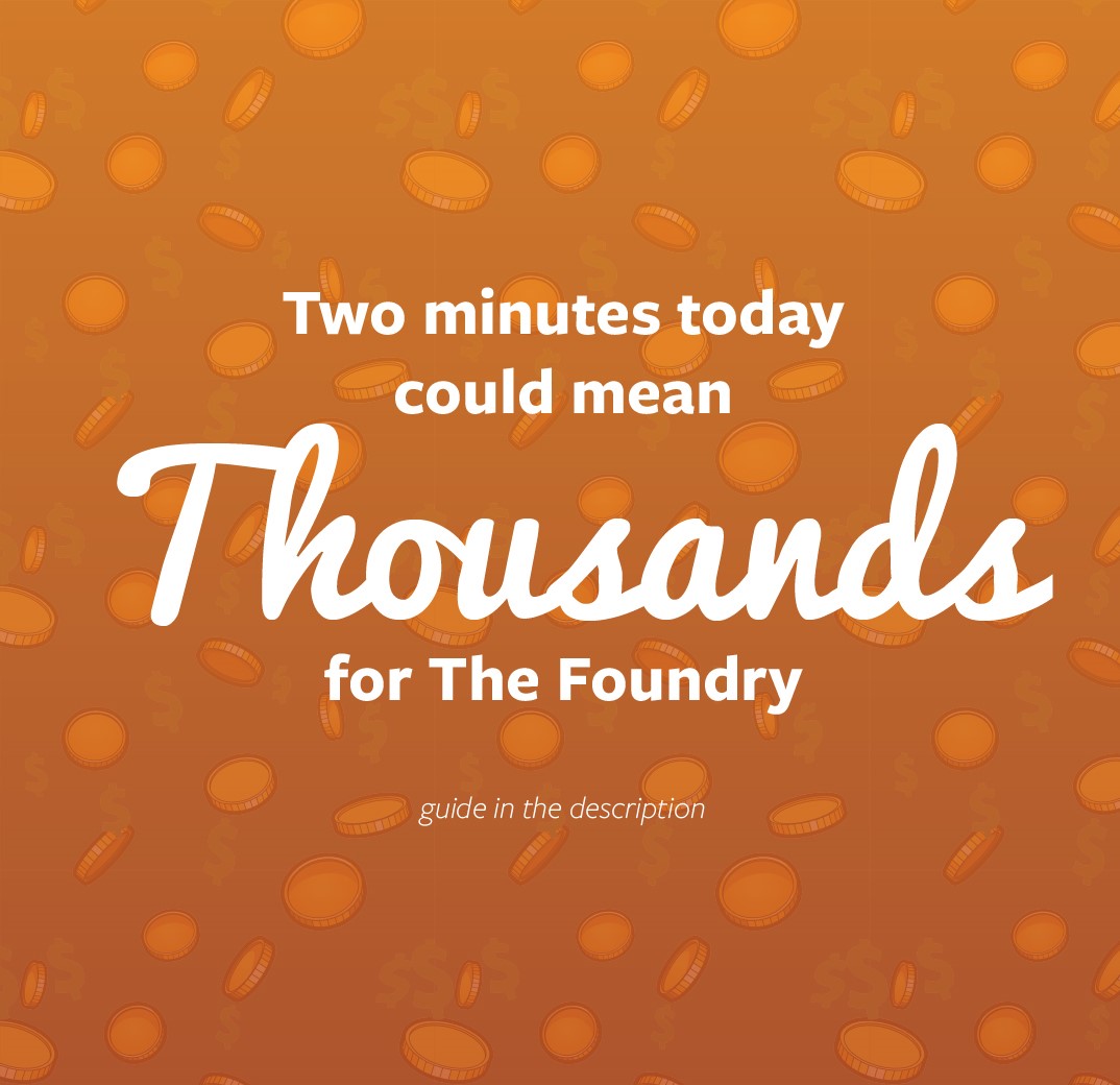 Two minutes today could give THOUSANDS to The Foundry - The Foundry
